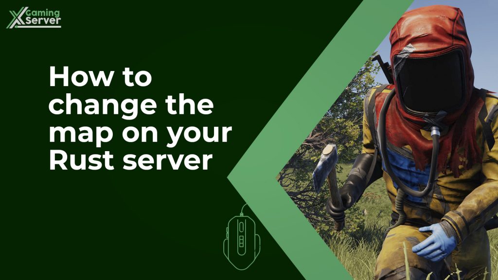 How to change the map on your Rust server - Xgamingserver