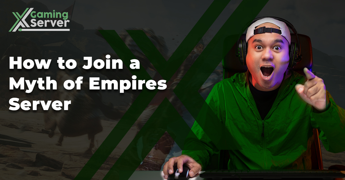 How To Join A Myth Of Empires Server Xgamingserver